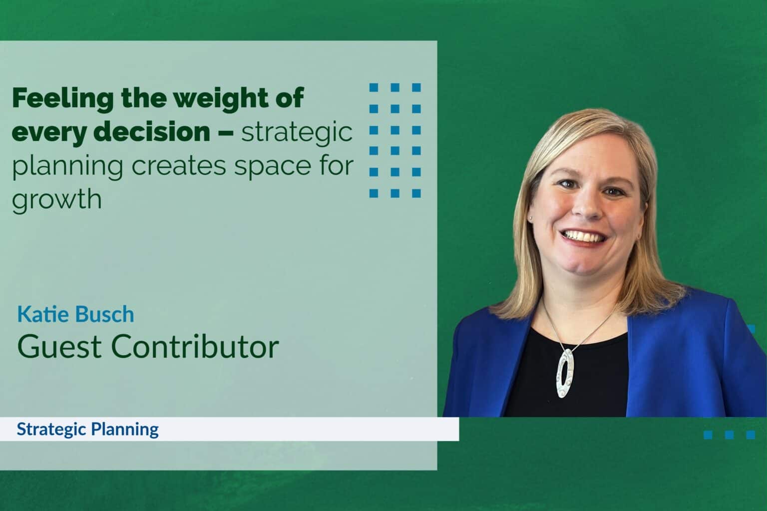 Feeling the weight of every decision – strategic planning creates space ...